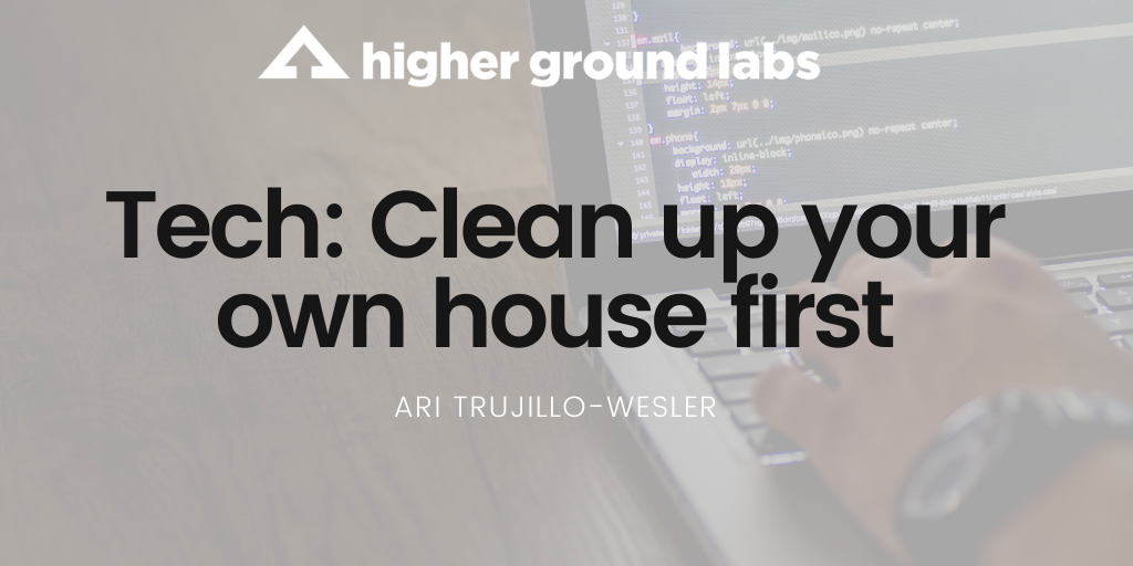 Tech: Clean up your own house first - Higher Ground Labs
